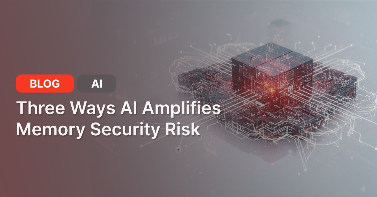 Three Ways AI Amplifies Memory Security Risk